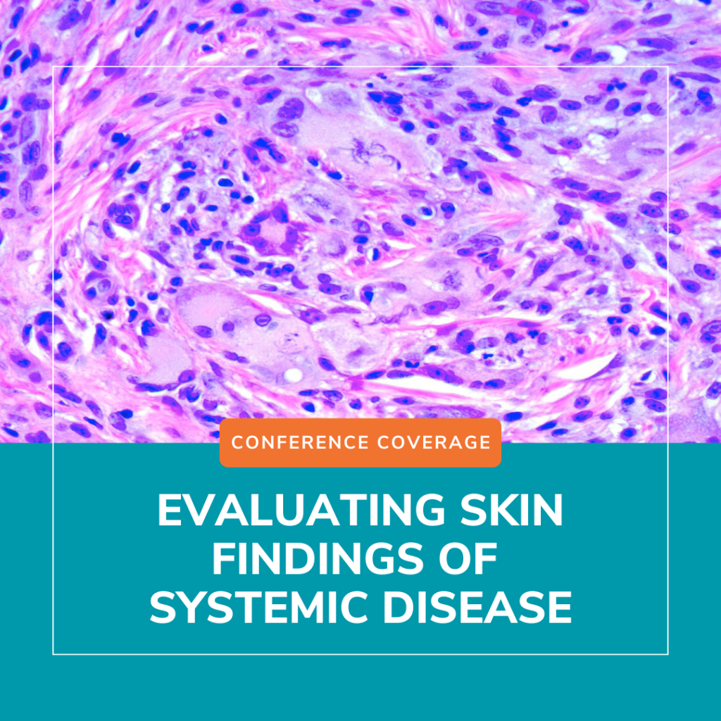 Evaluating Skin Findings of Systemic Disease | ODAC Dermatology Conference
